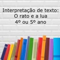 Interpretação de texto: O rato e a lua - 4º ou 5º ano - Acessaber