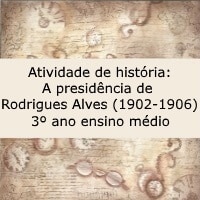 Atividade de história: A presidência de Rodrigues Alves (1902-1906 ...